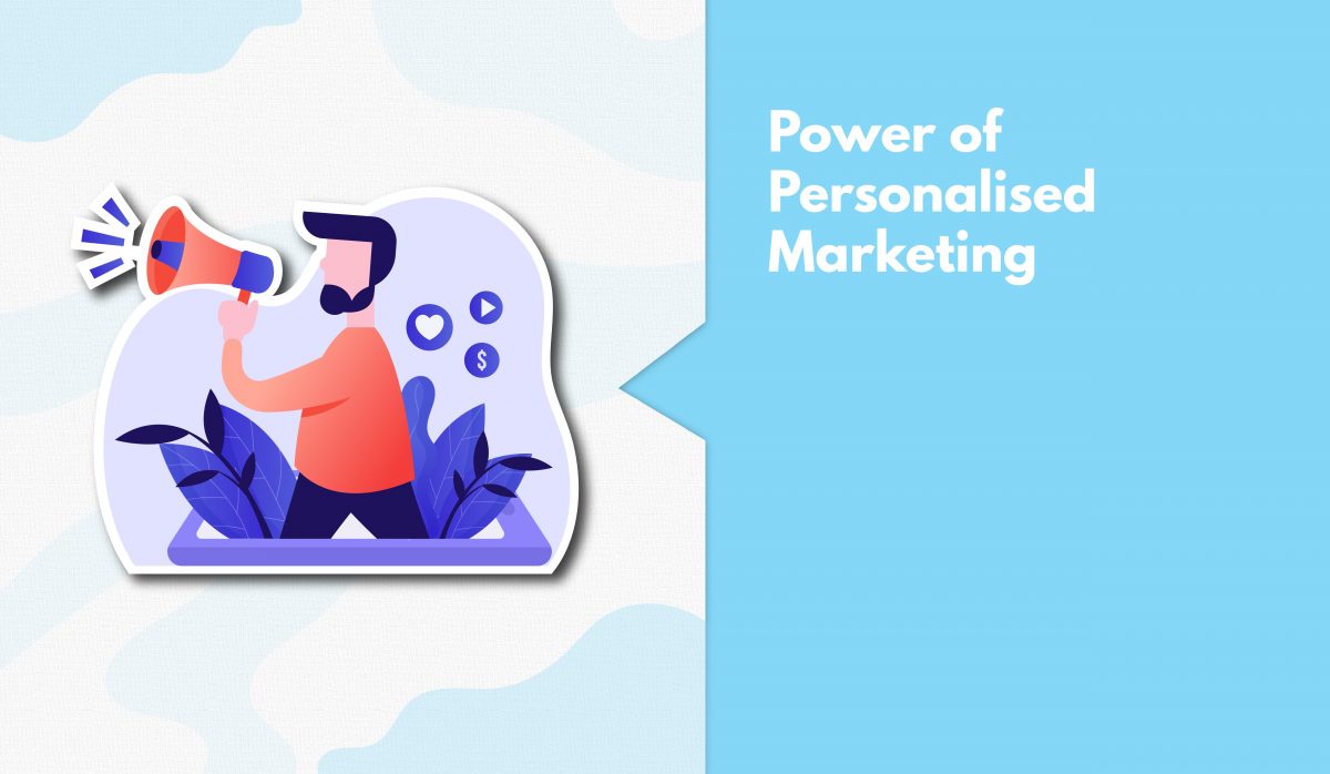 The Real Power Of Personalised Marketing & How Can Brands Ace It